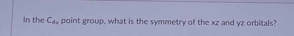 Solved In the C4v ﻿point group, what is the symmetry of the | Chegg.com