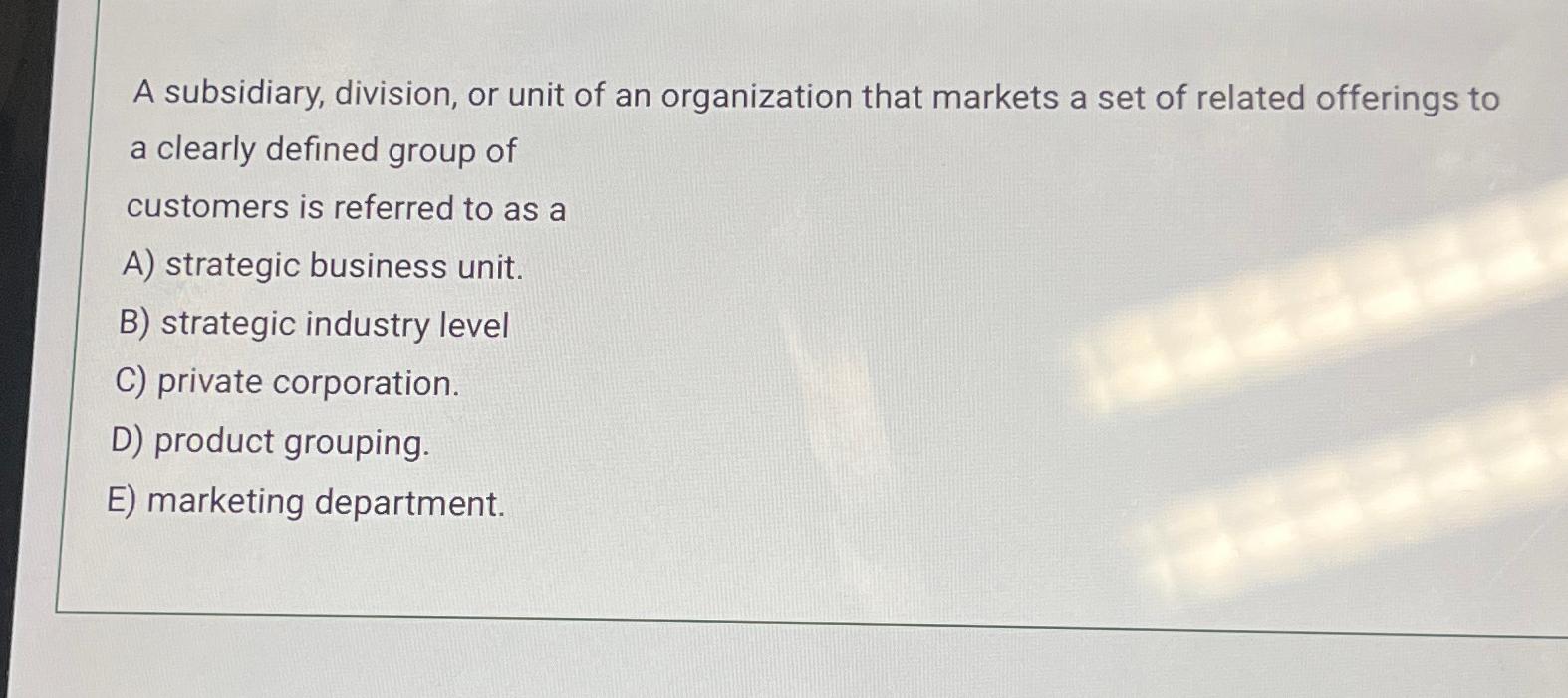 Solved A subsidiary, division, or unit of an organization | Chegg.com