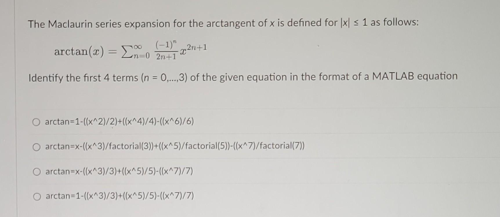 Solved The Maclaurin series expansion for the arctangent of | Chegg.com