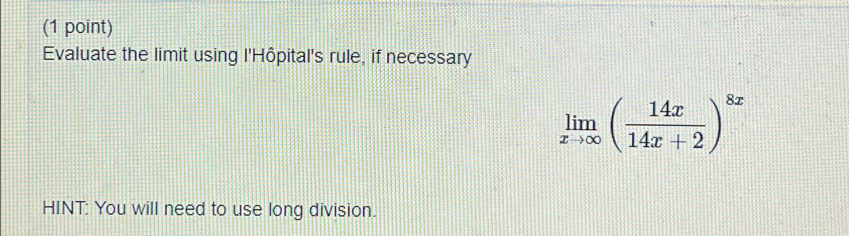 Solved (1 ﻿point)Evaluate the limit using IHôpital's rule, | Chegg.com
