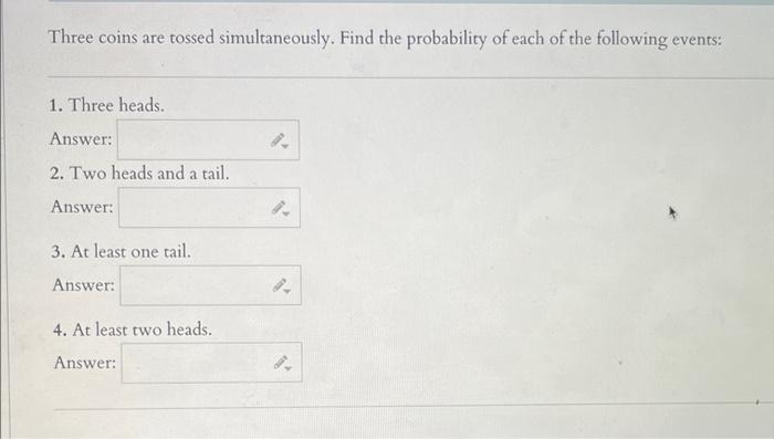 Solved Three coins are tossed simultaneously. Find the | Chegg.com