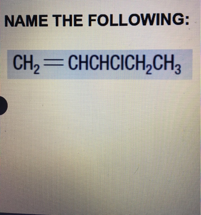 Solved NAME THE FOLLOWING: CH;CH,C=CCHCH,CH3 CH2 CHз NAME | Chegg.com