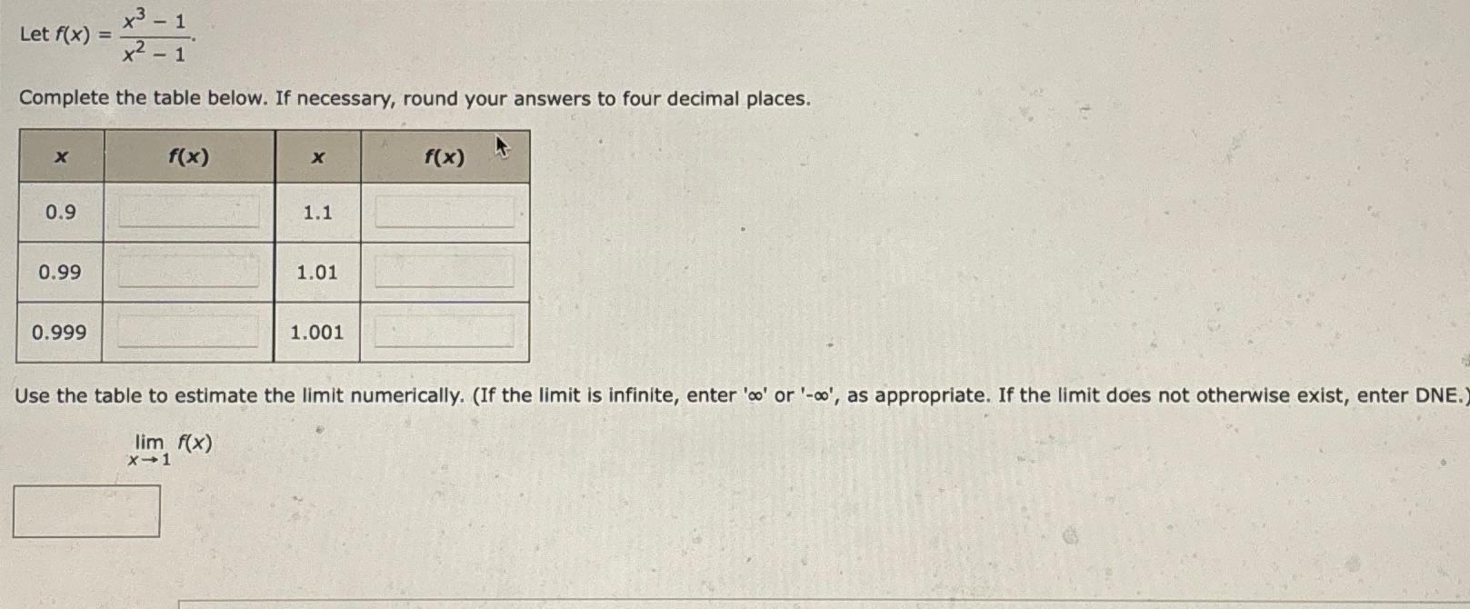 Solved Let f(x)=x3-1x2-1Complete the table below. If | Chegg.com