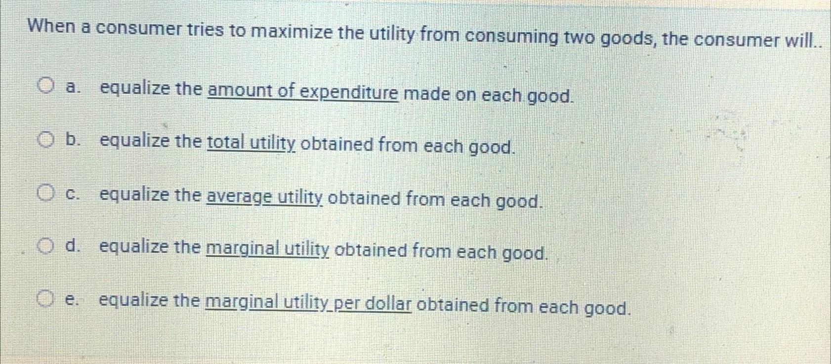 Solved When a consumer tries to maximize the utility from | Chegg.com