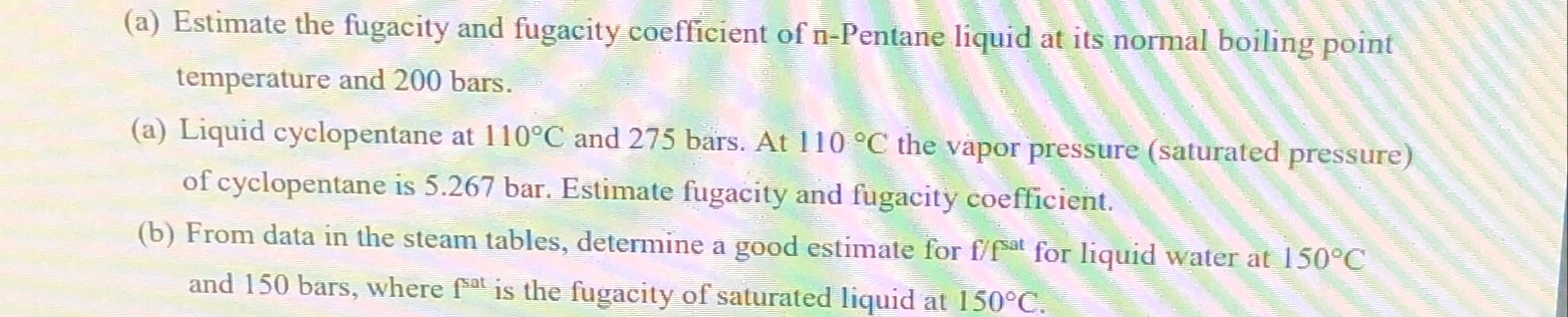 Solved (a) ﻿Estimate the fugacity and fugacity coefficient | Chegg.com