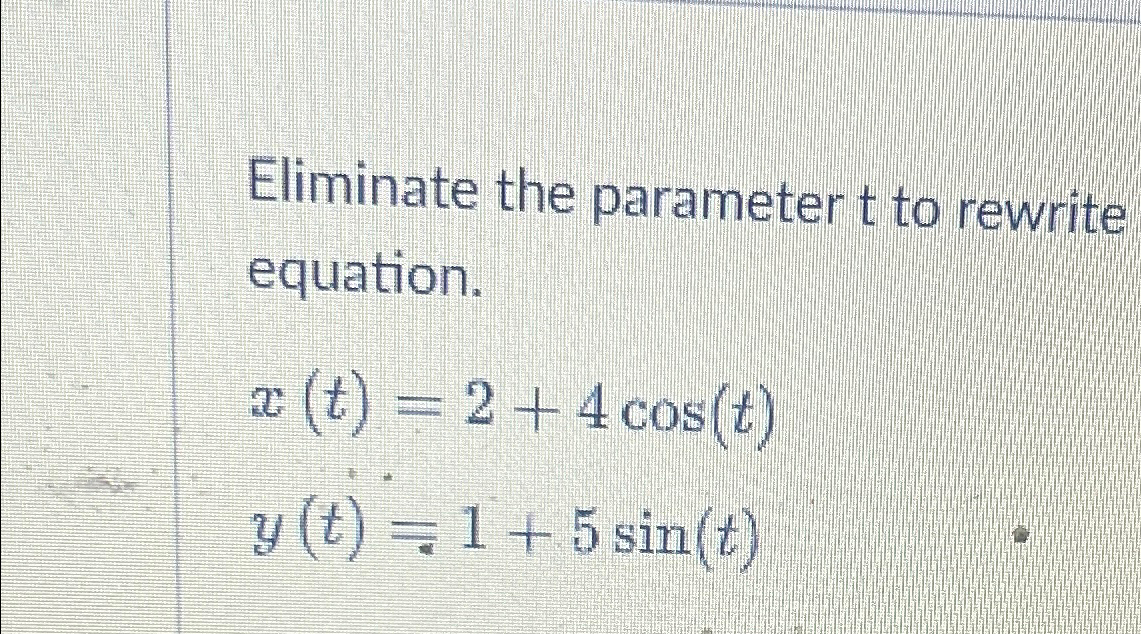 Solved Eliminate the parameter t ﻿to rewrite | Chegg.com