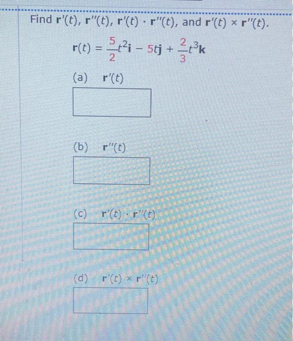 Solved Find r′(t),r′′(t),r′(t)⋅r′′(t), and r′(t)×r′′(t) | Chegg.com