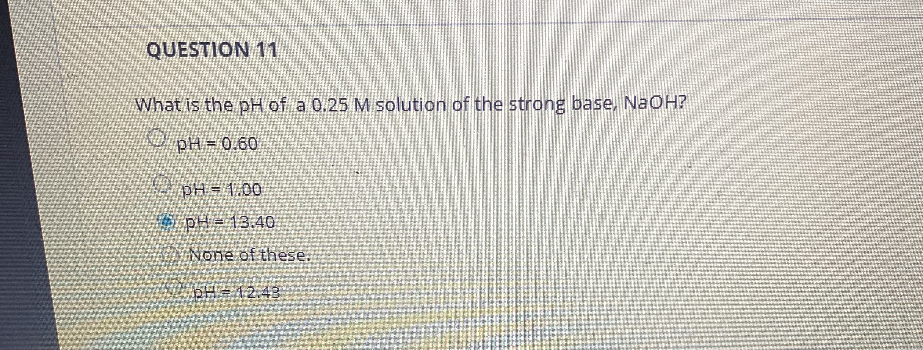 Solved QUESTION 11What is ﻿the pH of a 0.25 M ﻿solution of | Chegg.com