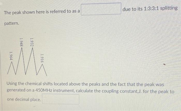 Solved due to its 1:3:3:1 splitting The peak shown here is | Chegg.com