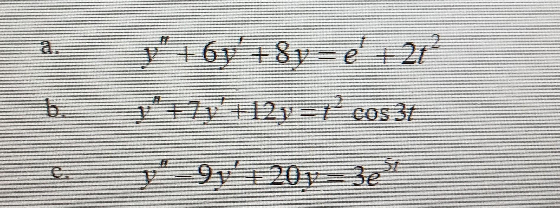 Solved y′′+6y′+8y=et+2t2y′′+7y′+12y=t2cos3ty′′−9y′+20y=3e5t | Chegg.com