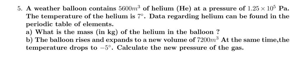 Solved 5. A weather balloon contains 5600 m3 of helium (He) | Chegg.com