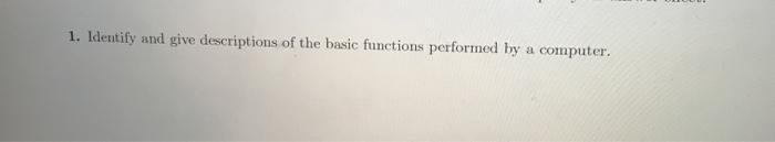 Solved 1. Identify and give descriptions of the basic | Chegg.com