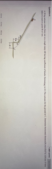 Solved SA Question 6 1.6667 points A 20 kg suitcase slides | Chegg.com