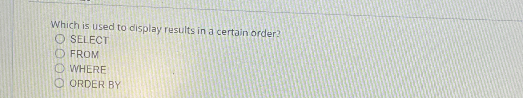 Solved Which is used to display results in a certain | Chegg.com