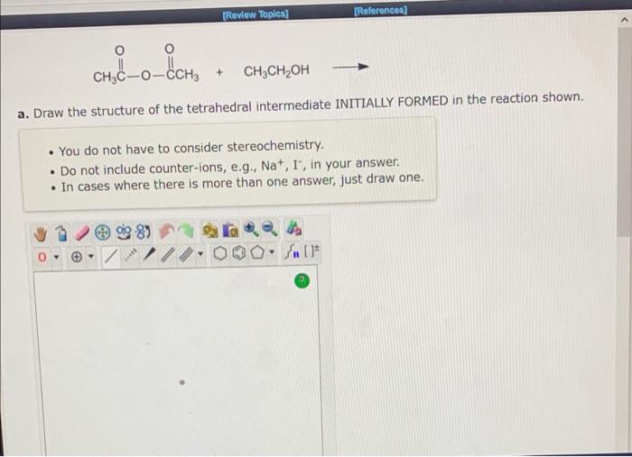 Solved CH3C−O−CCH3+CH3CH2OH a. Draw the structure of the | Chegg.com