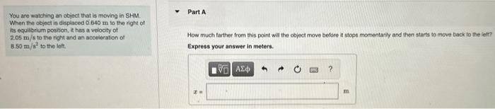 Solved You are watching an object that is moving in SHM. | Chegg.com