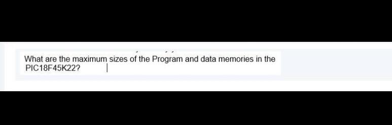 Solved What are the maximum sizes of the Program and data | Chegg.com