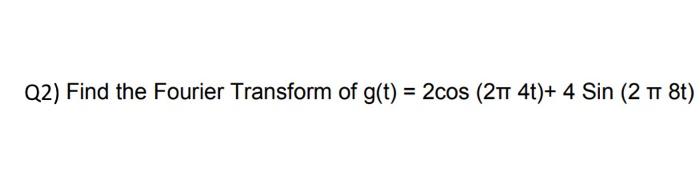 Solved Q2) Find the Fourier Transform of | Chegg.com