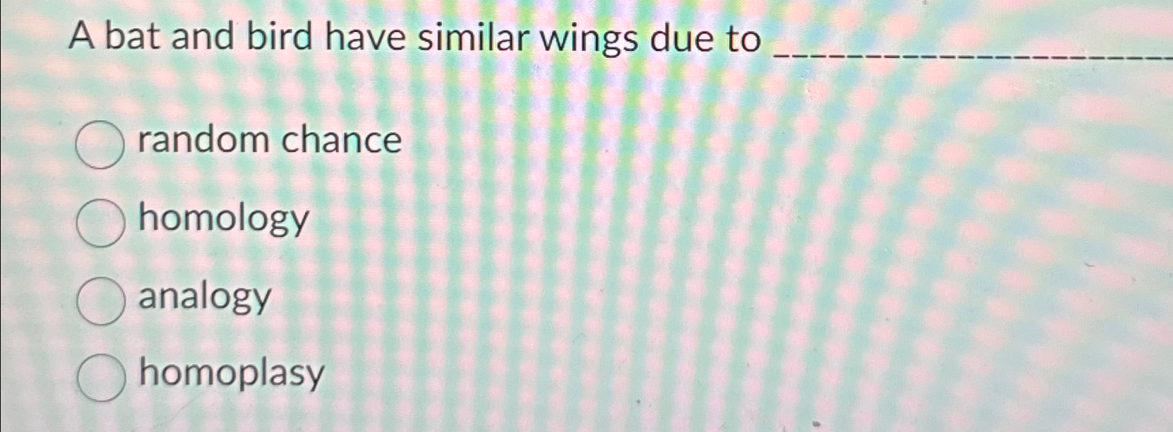 Solved A bat and bird have similar wings due torandom | Chegg.com