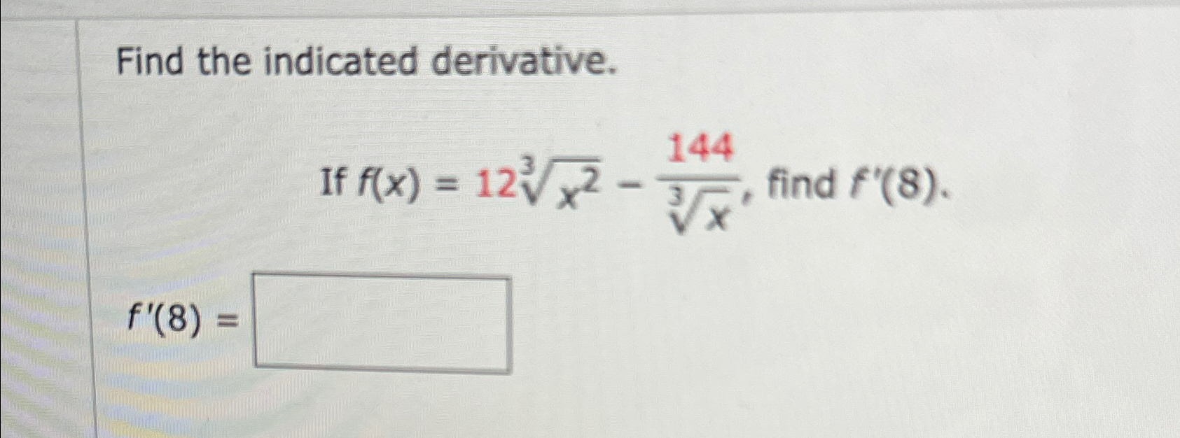 Solved Find the indicated derivative.If f(x)=12x23-144x3, | Chegg.com