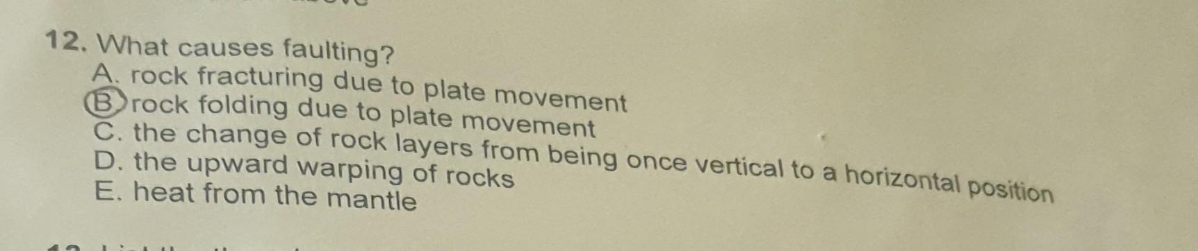 Solved 12. What causes faulting? A. rock fracturing due to | Chegg.com