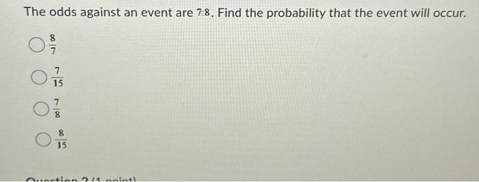 Solved The odds against an event are 7:8. Find the | Chegg.com