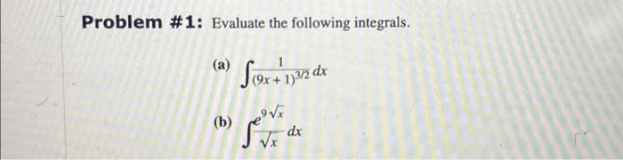 Solved Problem #1: Evaluate the following integrals. (a) (b) | Chegg.com
