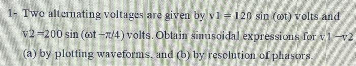 1- Two alternating voltages are given by | Chegg.com