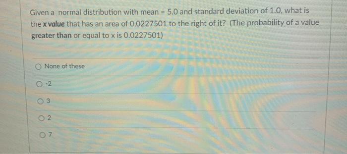 Solved Given a normal distribution with mean - 5.0 and | Chegg.com