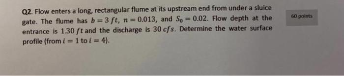 Solved 60 points Q2. Flow enters a long, rectangular flume | Chegg.com