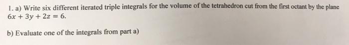 Solved 1. a) Write six different iterated triple integrals | Chegg.com