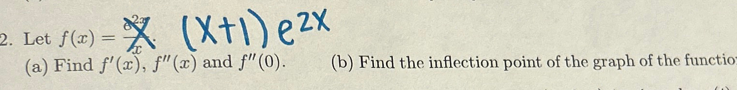 Solved Let f(x)=(x+1)e2x(a) ﻿Find f'(x),f''(x) ﻿and | Chegg.com