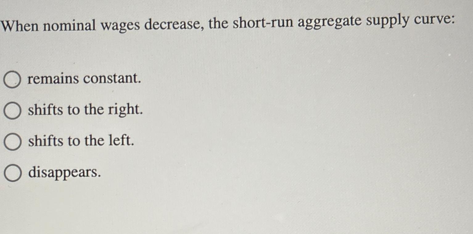 Solved When nominal wages decrease, the short-run aggregate | Chegg.com