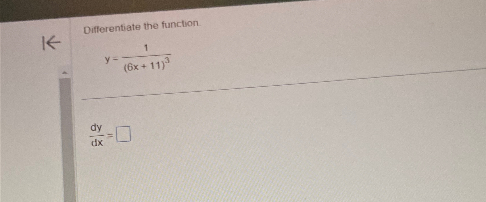 Solved Differentiate the function.y=1(6x+11)3dydx= | Chegg.com