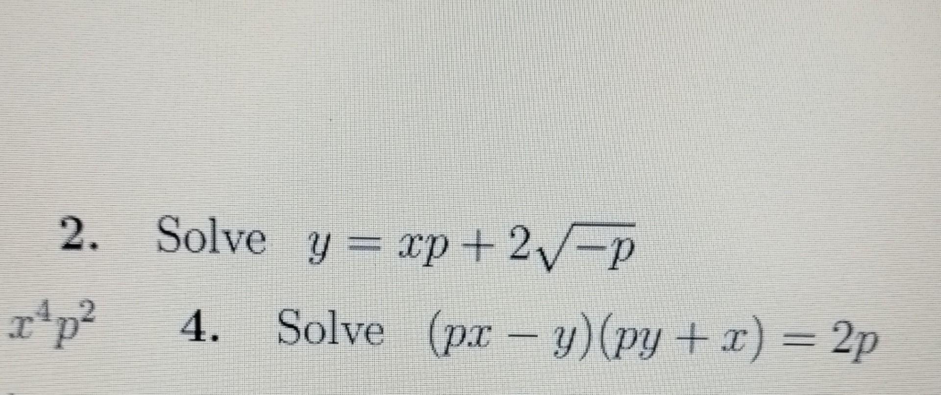 Solved 2. Solve y=xp+2−p x4p2 4. Solve (px−y)(py+x)=2p | Chegg.com