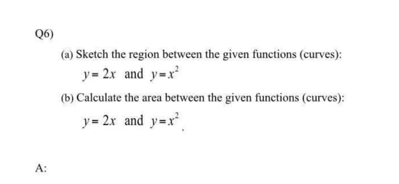 Solved Q6) (a) Sketch the region between the given functions | Chegg.com