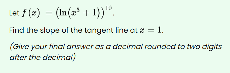 Solved Let f(x)=(ln(x3 1))10.Find the slope of the tangent | Chegg.com