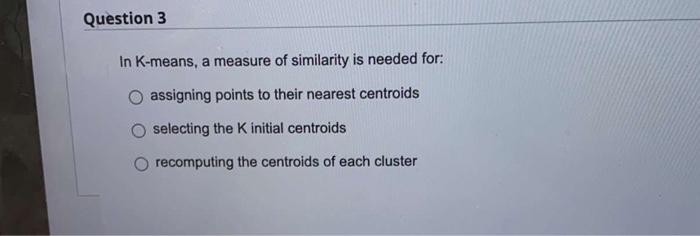 Solved In K-means, a measure of similarity is needed for: | Chegg.com