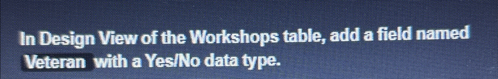 Solved In Design View of the Workshops table, add a field | Chegg.com