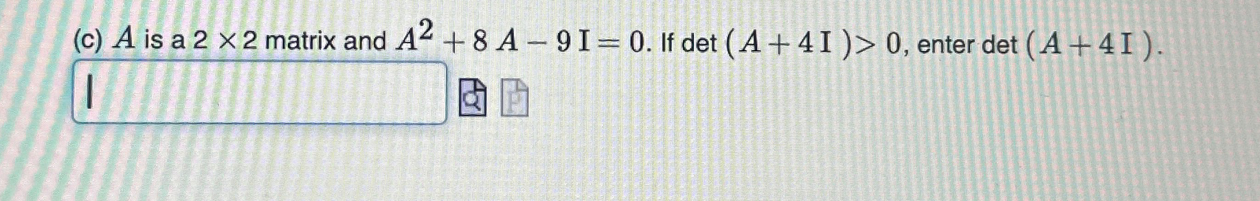 Solved (c) A ﻿is a 2×2 ﻿matrix and A2+8A-9I=0. ﻿If | Chegg.com