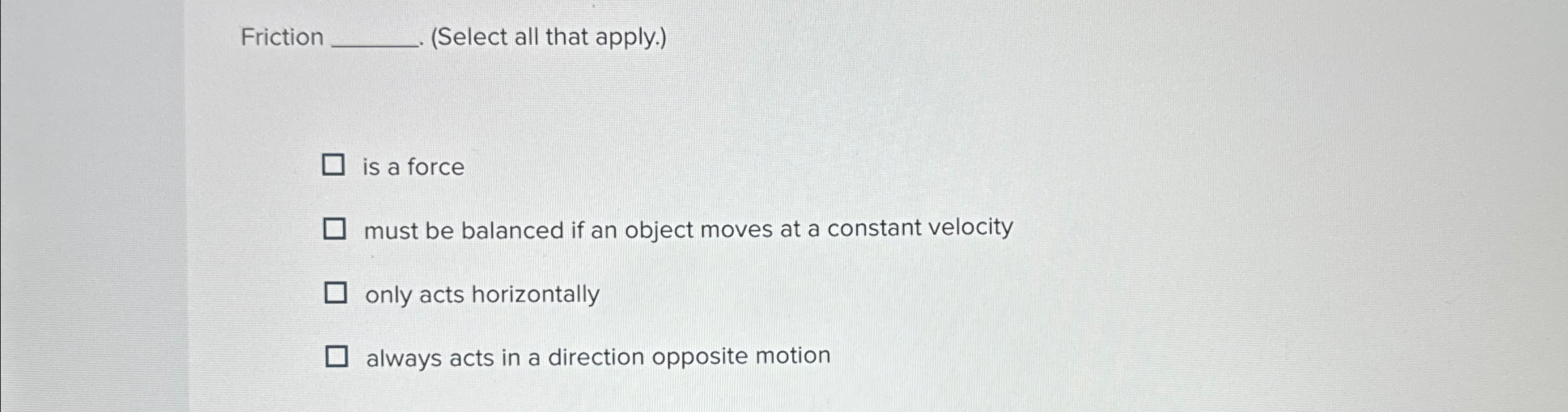 Solved Friction (Select all that apply.)is a forcemust be | Chegg.com