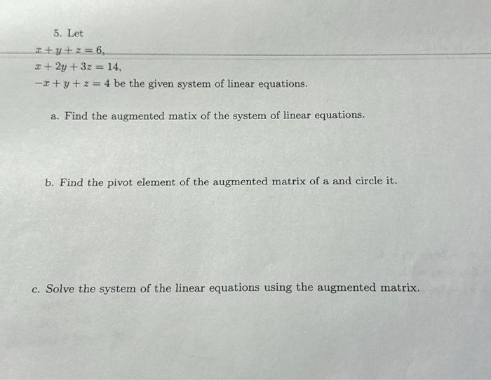 Solved 5. Let x+y+z=6x+2y+3z=14−x+y+z=4 be the given system | Chegg.com Solved 5. Let x+y+z=6x+2y+3z=14−x+y+z=4 be the given system | Chegg.com