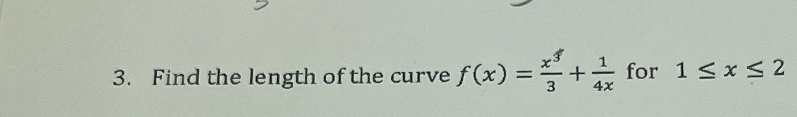 Solved Find the length of the curve f(x)=x33+14x ﻿for 1≤x≤2 | Chegg.com