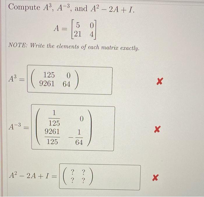 Solved Compute A3,A−3, and A2−2A+I. A=[52104] NOTE: Write | Chegg.com