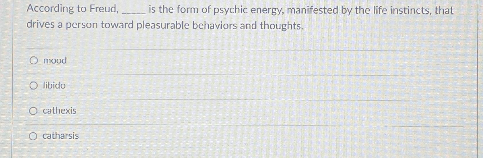 Solved According to Freud, is the form of psychic energy, | Chegg.com