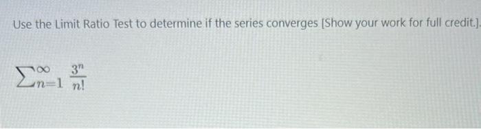 Solved Use the Limit Ratio Test to determine if the series | Chegg.com