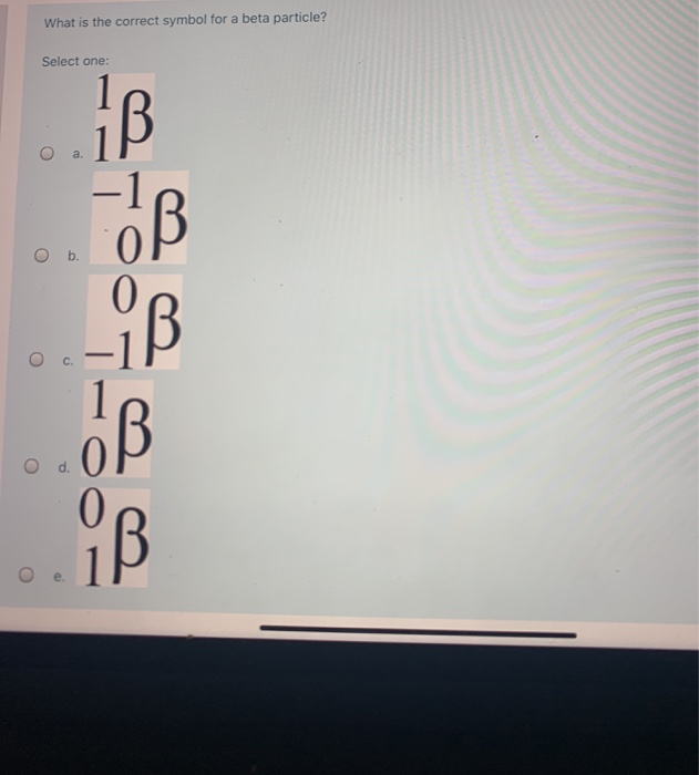 Solved What is the correct symbol for a beta particle? | Chegg.com