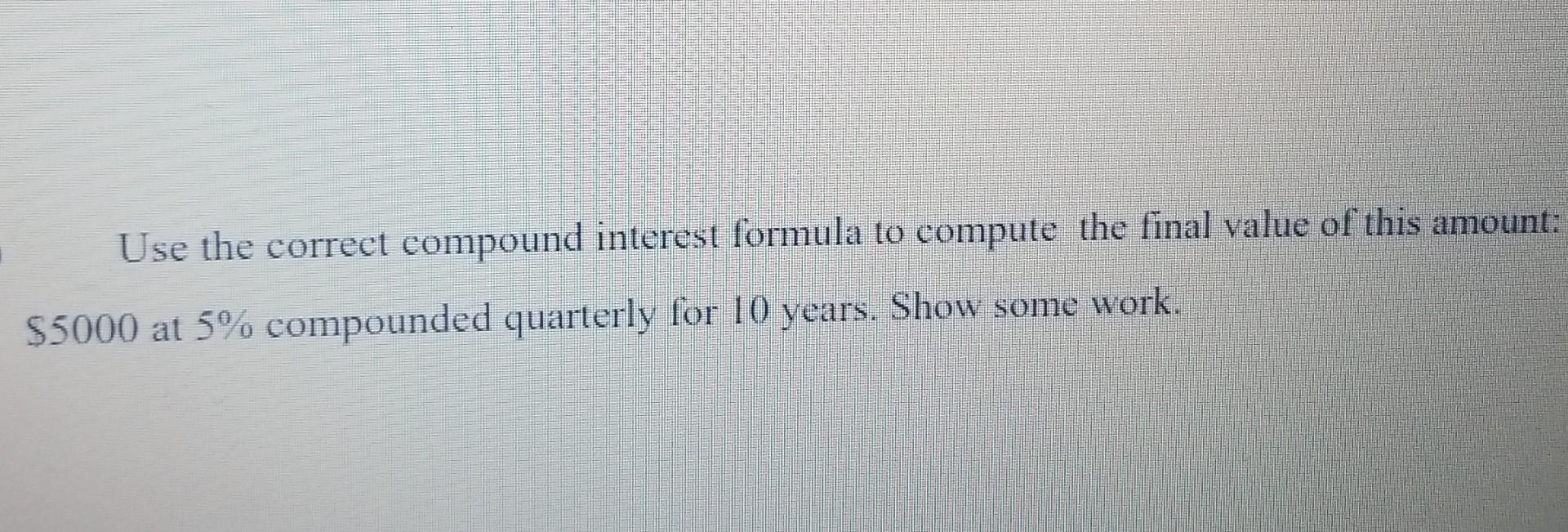 Solved Use the correct compound interest formula to compute | Chegg.com