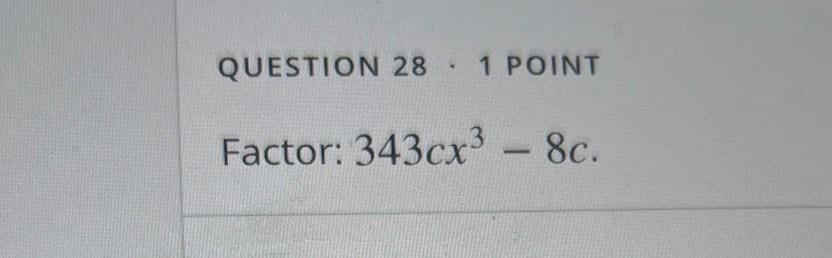 Solved QUESTION 28 - 1 ﻿POINTFactor: 343cx3-8c | Chegg.com