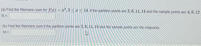 Solved (a) Find the Riemann sum for f(x)=x3,3≤x≤14, if the | Chegg.com